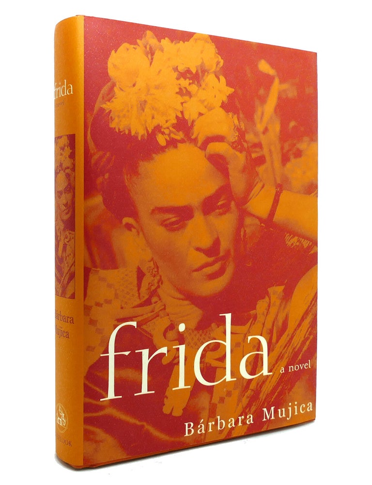 FRIDA A Novel of Frida Kahlo | Barbara Mujica | First Edition; First ...