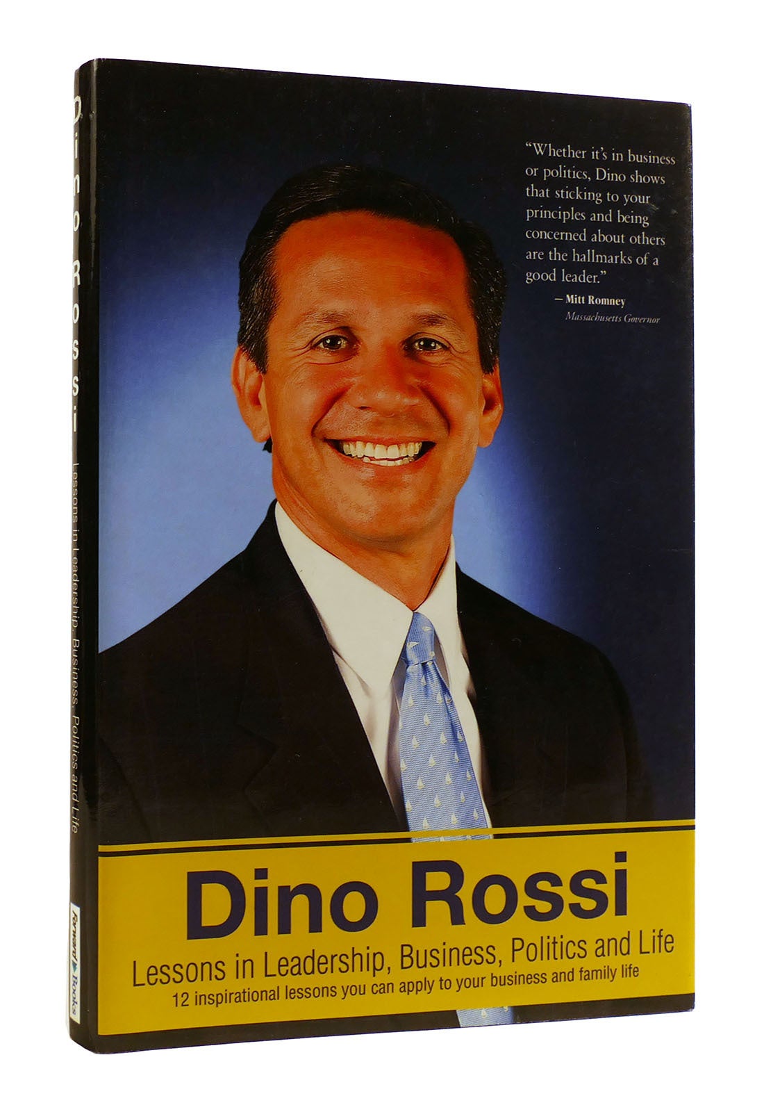 LESSONS IN LEADERSHIP, BUSINESS, POLITICS AND LIFE SIGNED | Dino Rossi ...