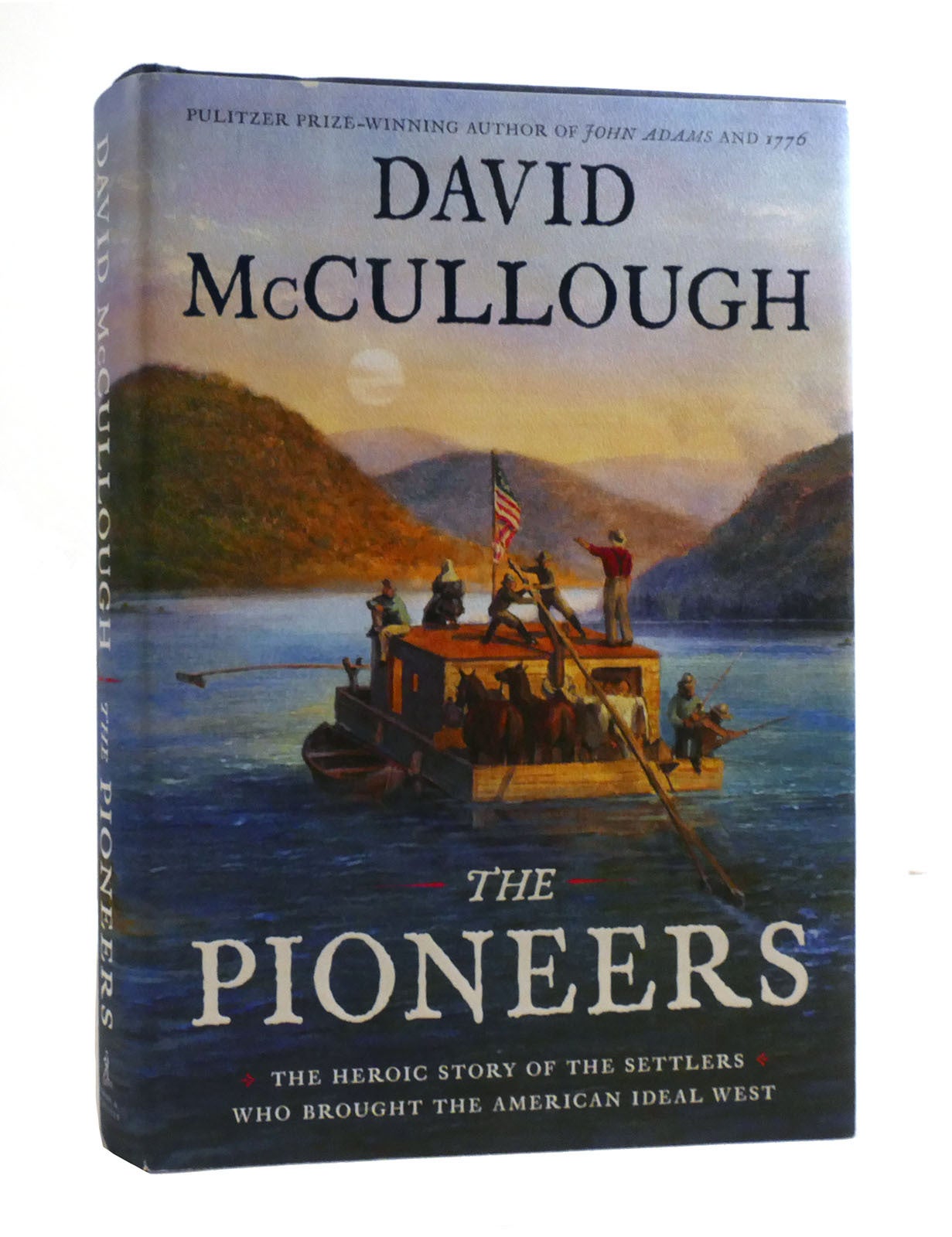 THE PIONEERS The Heroic Story of the Settlers Who Brought the American ...