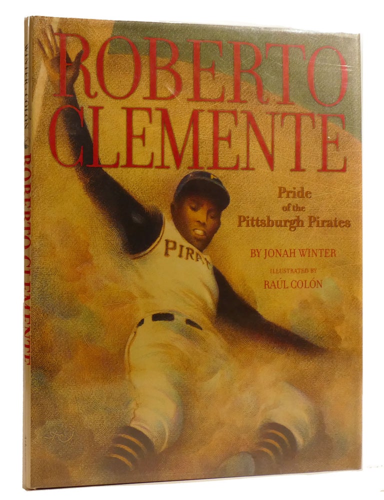 ROBERTO CLEMENTE Pride of the Pittsburgh Pirates | Jonah Winter | First ...