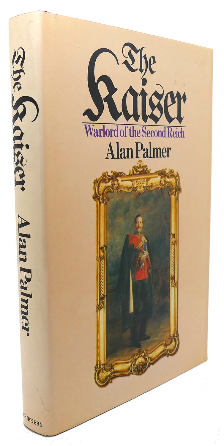 THE KAISER : Warlord of the Second Reich | Alan Warwick Palmer | First ...